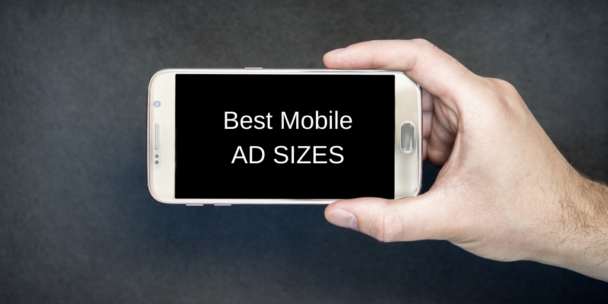 Complete List of The Best Mobile Ad Sizes | Mobile Marketing Reads