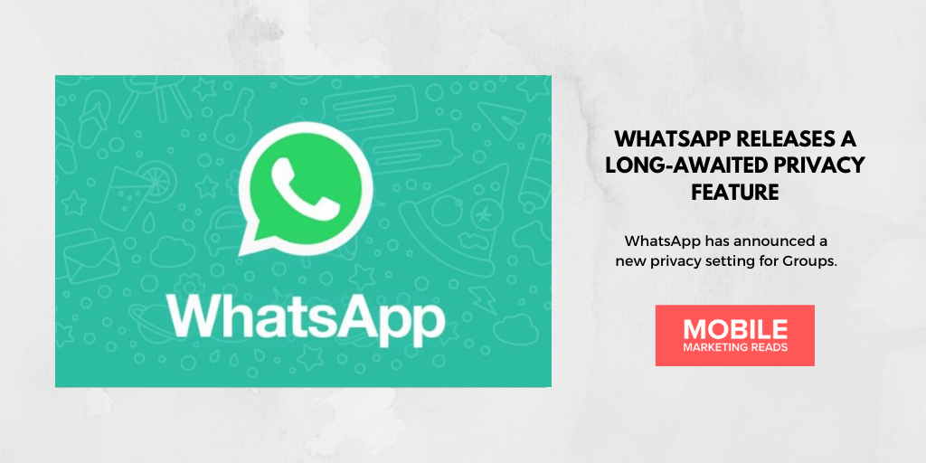 WhatsApp Releases A Long-Awaited Privacy Feature | Mobile Marketing Reads