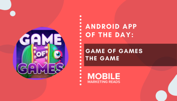 Best Android Apps: Game Of Games The Game | Mobile Marketing Reads