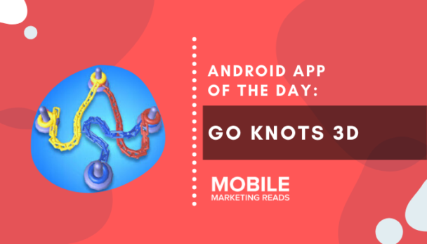 Best Android Games: Go Knots 3D | Mobile Marketing Reads