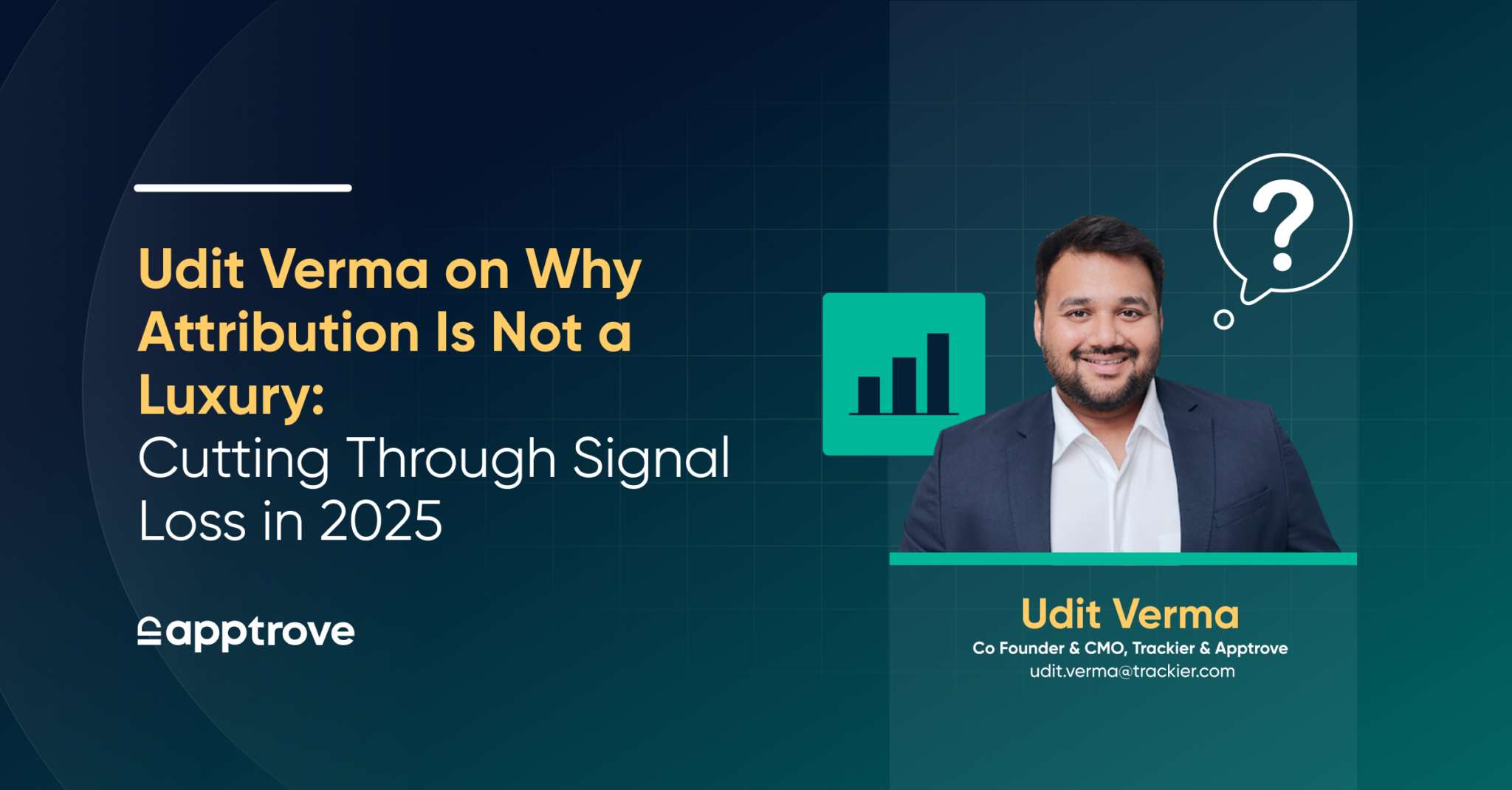 Udit Verma on Why Attribution Is Not a Luxury: Cutting Through Signal Loss in 2025